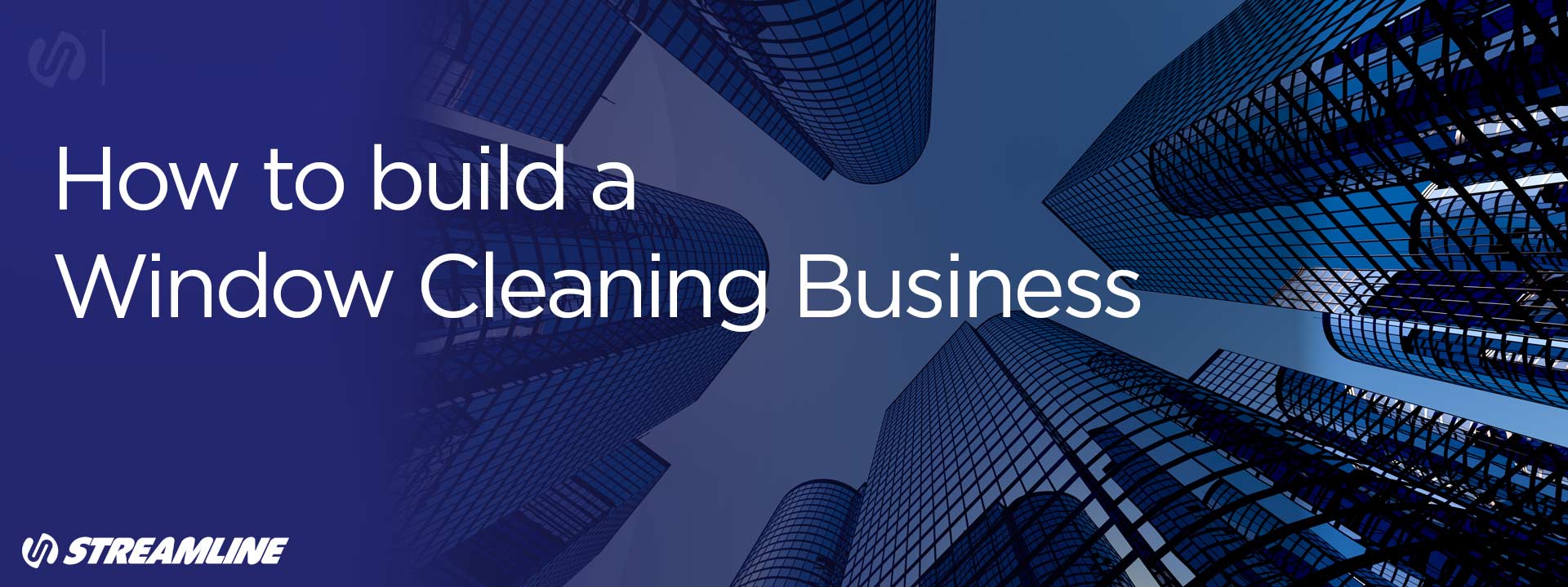 How to Build a Window Cleaning Business - Streamline Systems